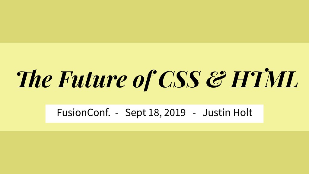 The Future of CSS and HTML - 2019 Edition - Speaker Deck