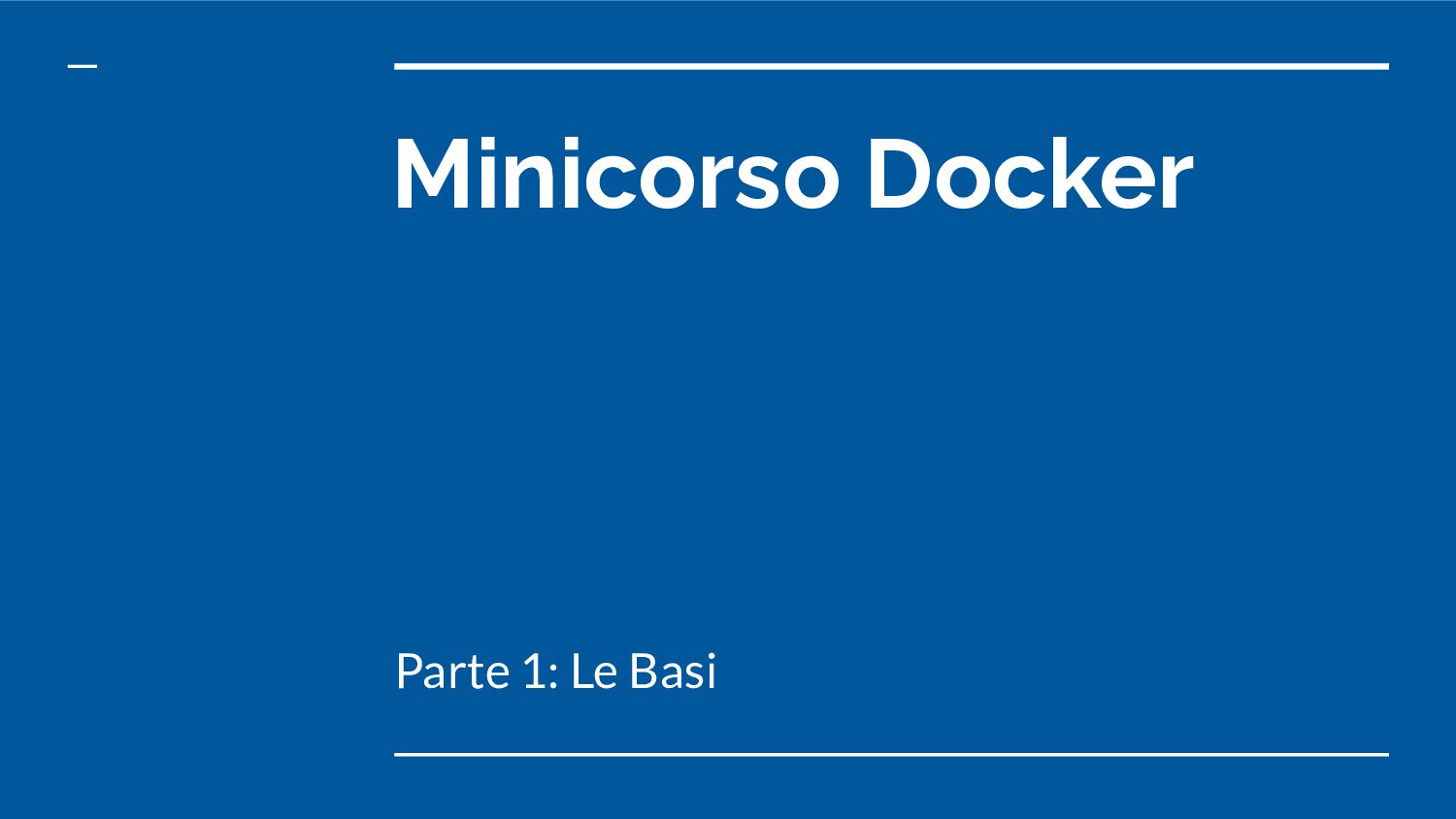 Minicorso Docker - Parte 1: Le Basi - Speaker Deck