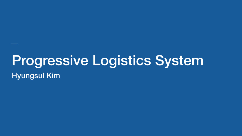 Progressive Logistics System - Speaker Deck