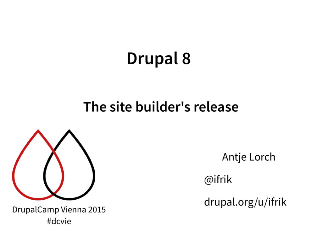 Drupal 8: The site builder's release - Speaker Deck