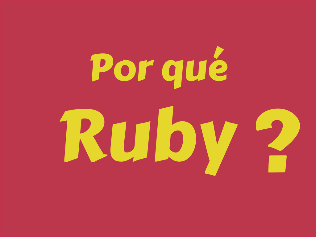 Por que Ruby? - Speaker Deck