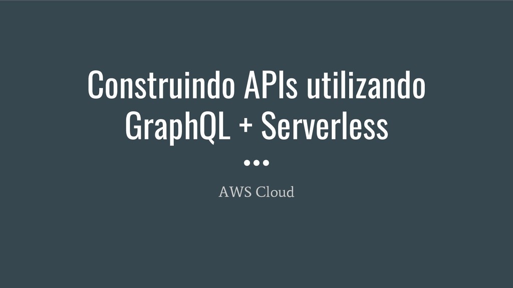 Construindo APIs utilizando GraphQL + Serverless - Speaker Deck