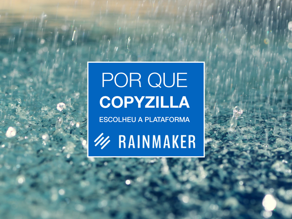 Por que o COPYZILLA escolheu a plataforma Rainmaker - Speaker Deck
