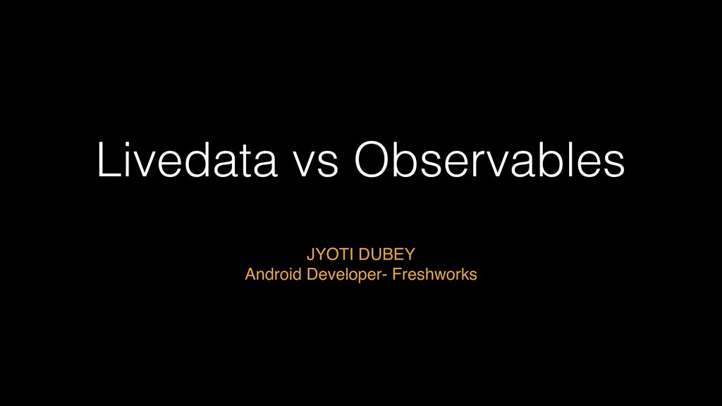 Live Data vs Observables in Android - Speaker Deck