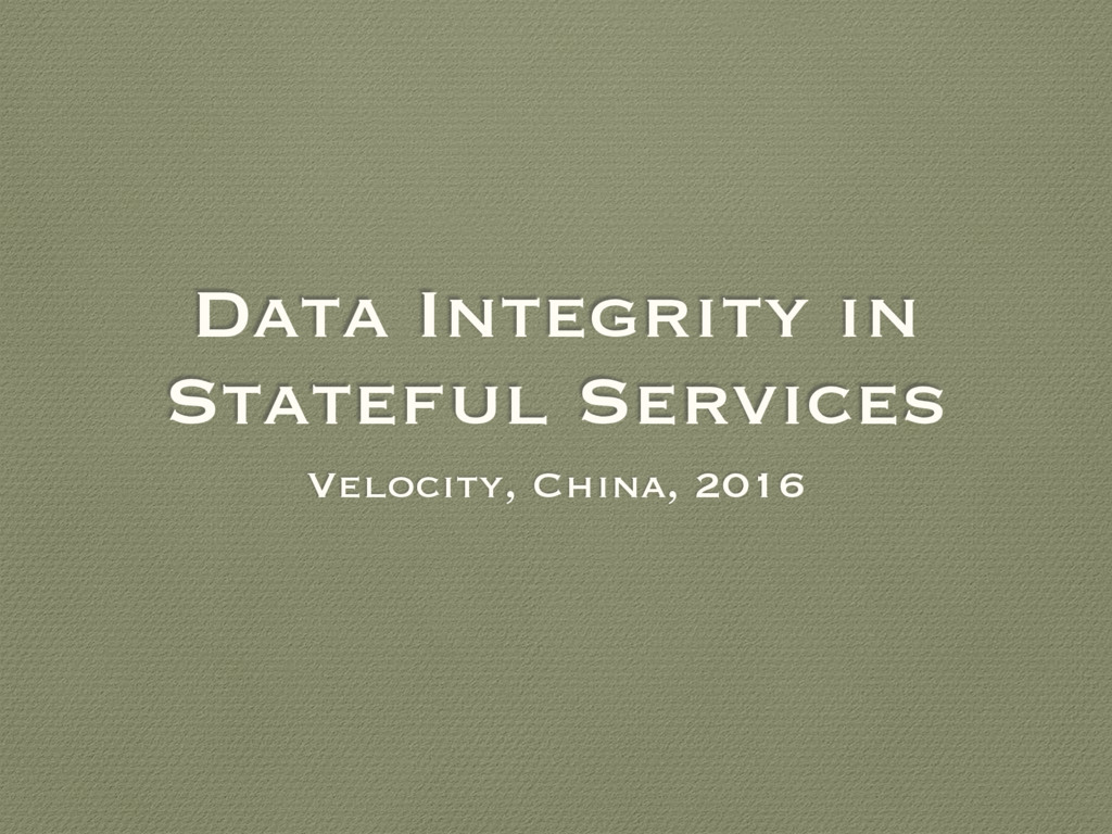 Data Integrity of Stateful Services - Speaker Deck