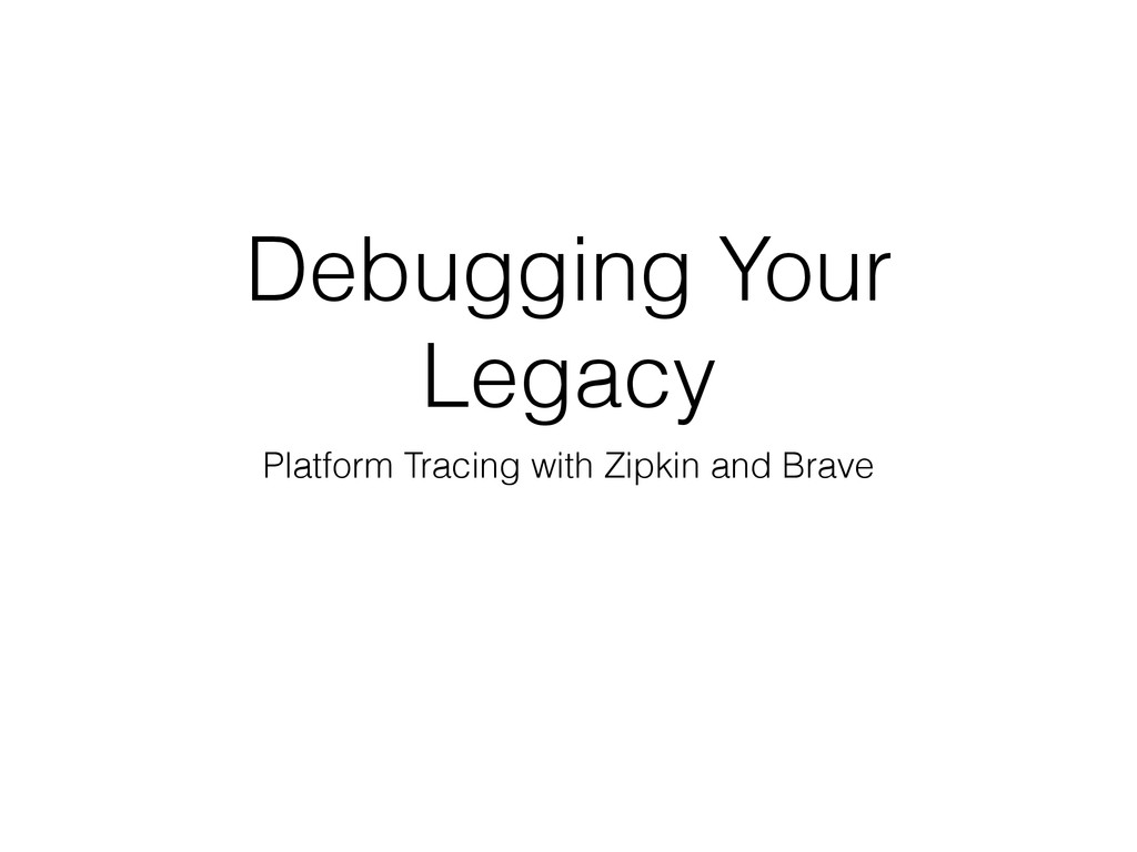 Debugging Your Legacy - Speaker Deck