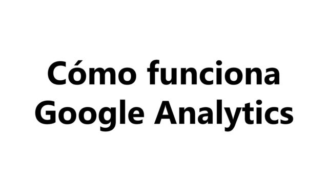 ¿Cómo funciona Google Analytics? - Speaker Deck
