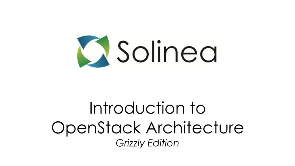 Introduction to OpenStack Architecture (Grizzly Edition) - Speaker Deck
