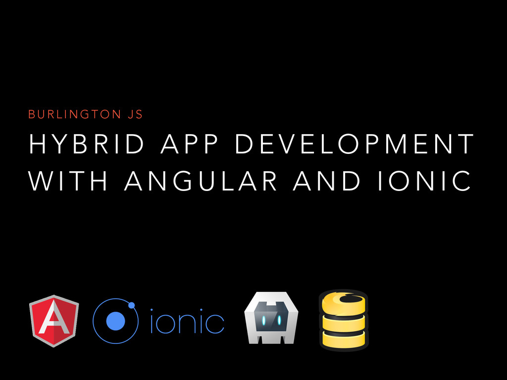 Hybrid App Development with Angular and Ionic - Speaker Deck