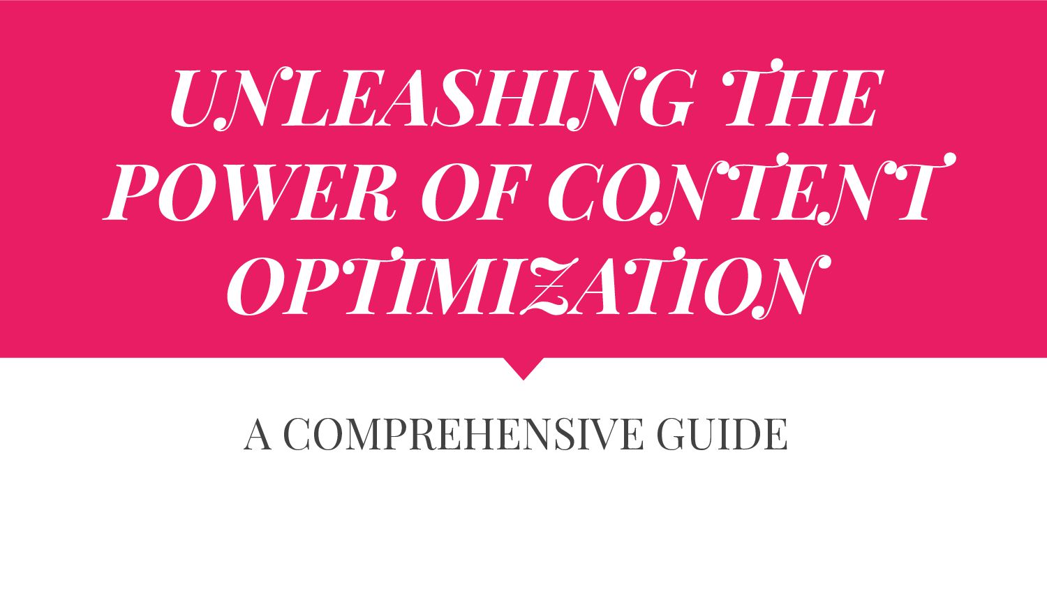 Unleashing the Power of Content Optimization: A Comprehensive Guide ...