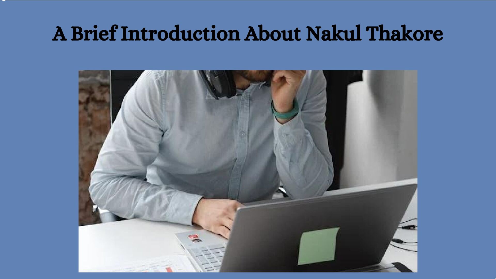 A Brief Introduction About Nakul Thakore - Speaker Deck