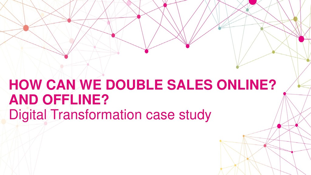 How can we double sales online? And offline? - Speaker Deck