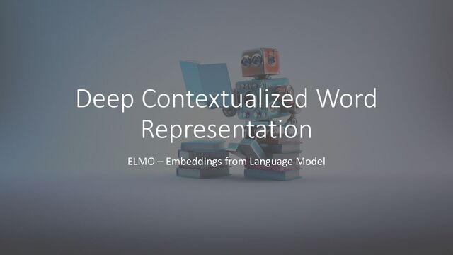 Deep Contextualized Word Embeddings - Speaker Deck