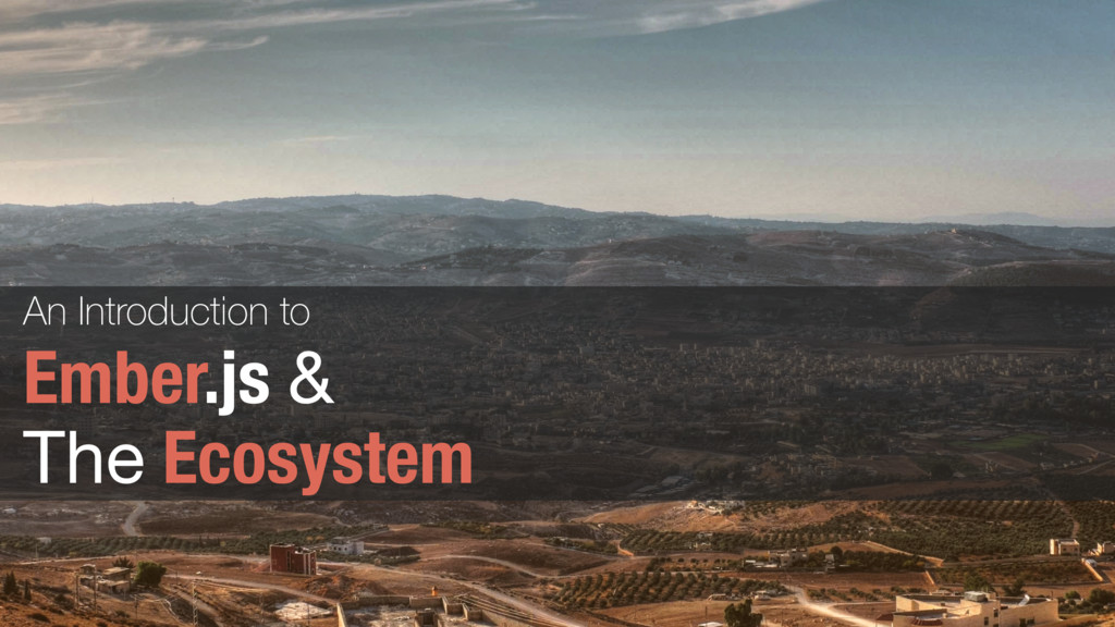 Ember.js & The Ecosystem - Speaker Deck