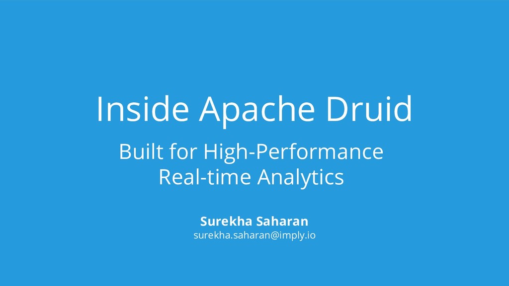 Inside Apache Druid : Built for High-Performance Real-time Analytics - Speaker Deck