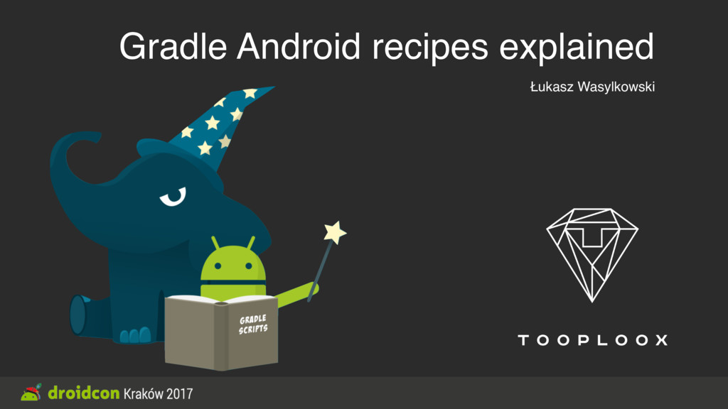 Droidcon Kraków 2017 - Gradle Android Recipes Explained - Speaker Deck
